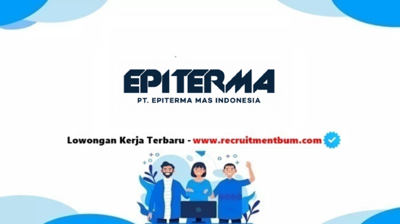 Lowongan Kerja PT Epiterma Mas Indonesia - RECRUITMENT BUMN