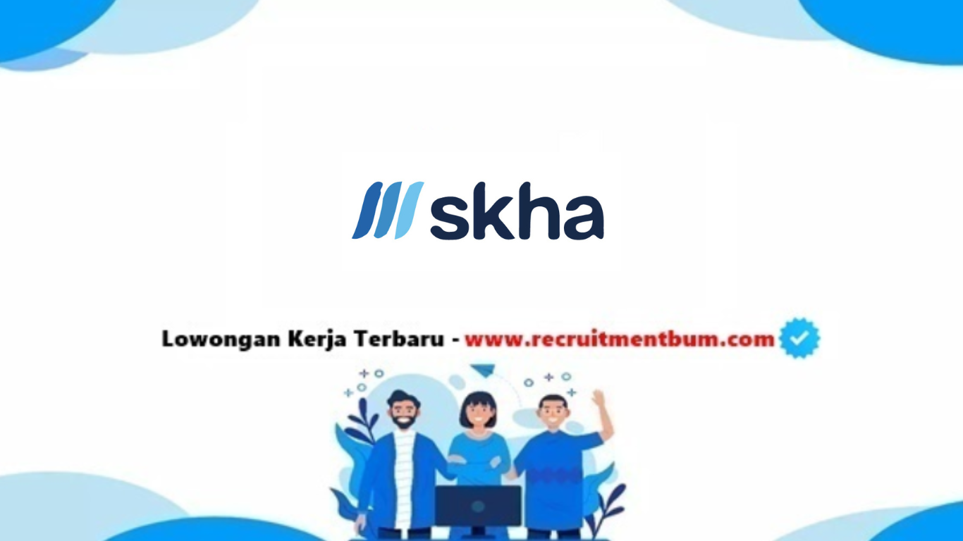 Lowongan kerja PT Skha Indonesia 2025 - RECRUITMENT BUMN