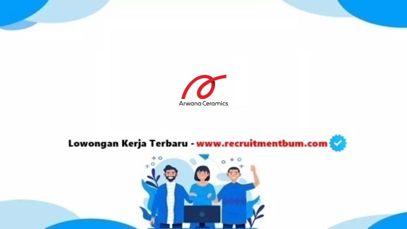 Lowongan kerja PT Arwana Citramulia Tbk 2025 - RECRUITMENT BUMN